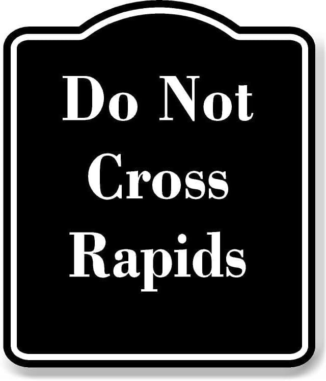 Do Not Cross Rapids BLACK Aluminum Composite Sign 20''x24'' - Walmart.com