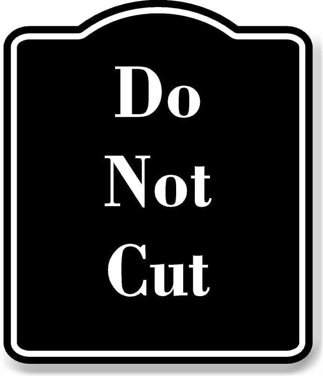 Do Not Cut BLACK Aluminum Composite Sign 20''x24'' - Walmart.com