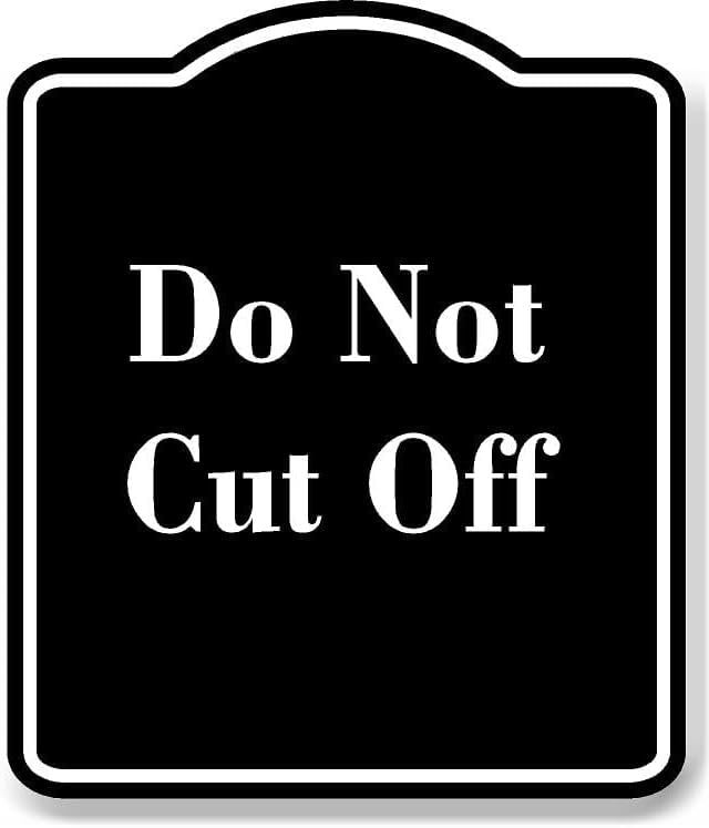 Do Not Cut Off BLACK Aluminum Composite Sign 15''x18'' - Walmart.com