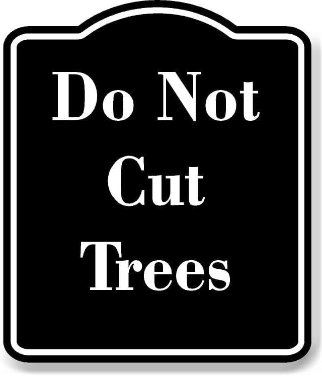 Do Not Cut Trees BLACK Aluminum Composite Sign 15''x18'' - Walmart.com