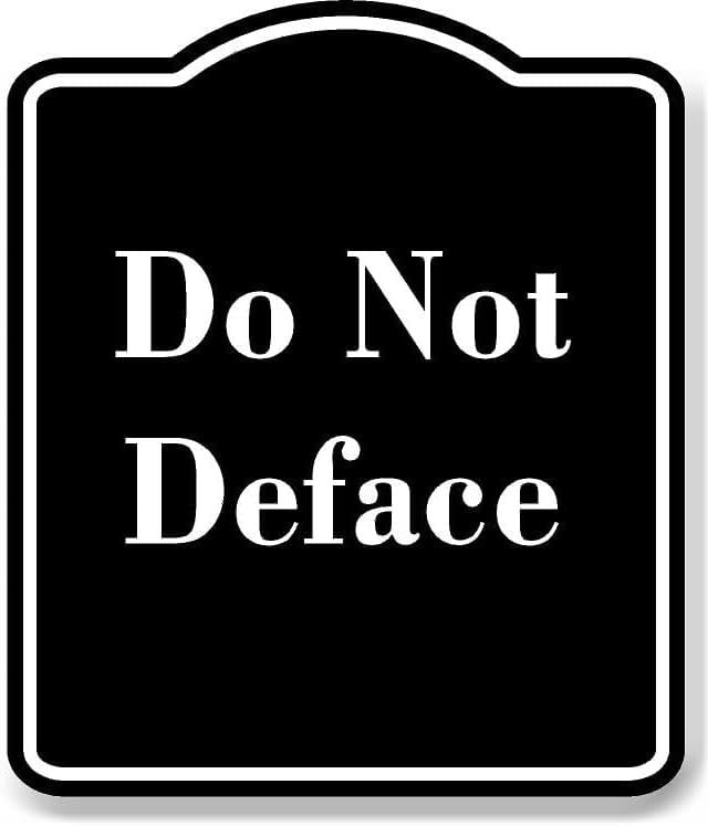 Do Not Deface BLACK Aluminum Composite Sign 8.5''x10'' - Walmart.com