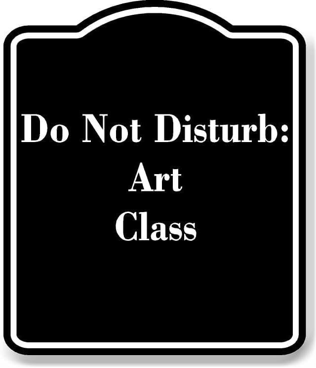 Do Not Disturb Art Class BLACK Aluminum Composite Sign 20''x24 ...