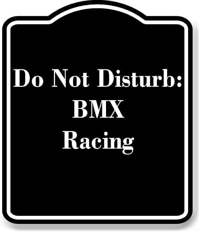 Do Not Disturb BMX Racing BLACK Aluminum Composite Sign 20''x24 ...