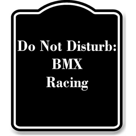 Do Not Disturb BMX Racing BLACK Aluminum Composite Sign 20''x24 ...