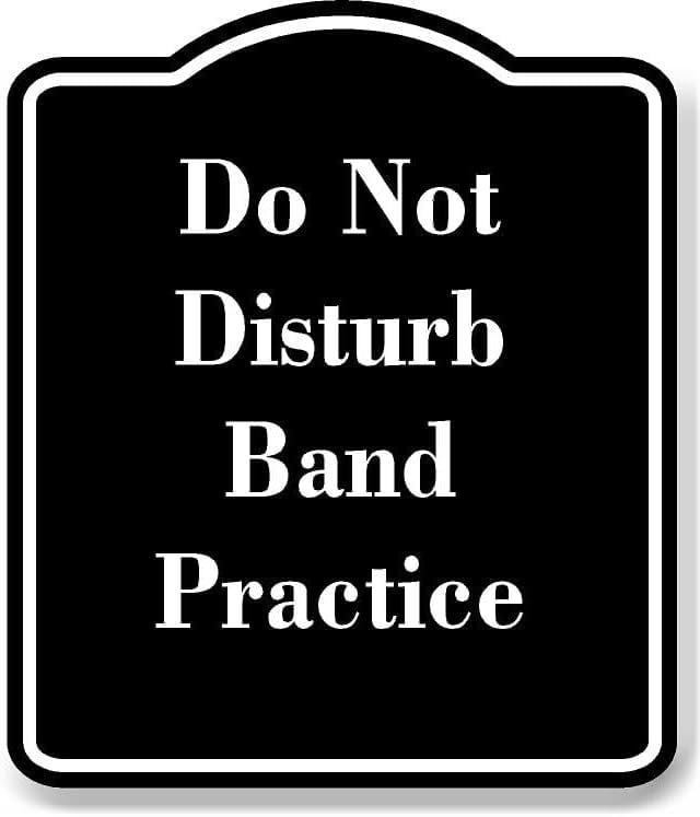 Do Not Disturb Band Practice BLACK Aluminum Composite Sign 15''x18 ...
