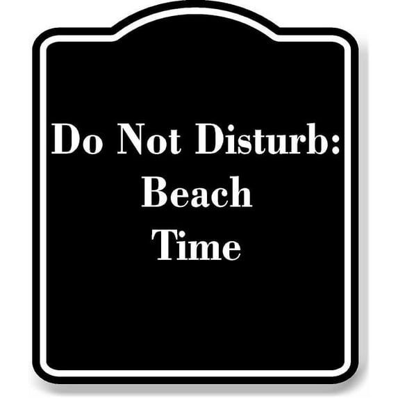 Do Not Disturb Beach Time BLACK Aluminum Composite Sign 15''x18 ...