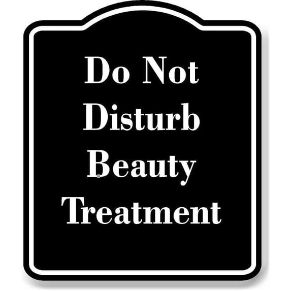 Do Not Disturb Beauty Treatment BLACK Aluminum Composite Sign 15''x18 ...