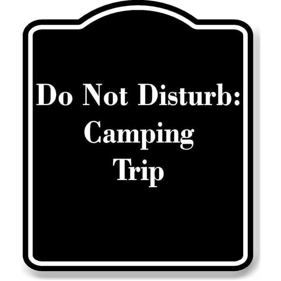 Do Not Disturb Camping Trip BLACK Aluminum Composite Sign 20''x24 ...