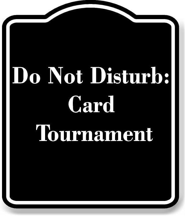 Do Not Disturb Card Tournament BLACK Aluminum Composite Sign 20''x24 ...
