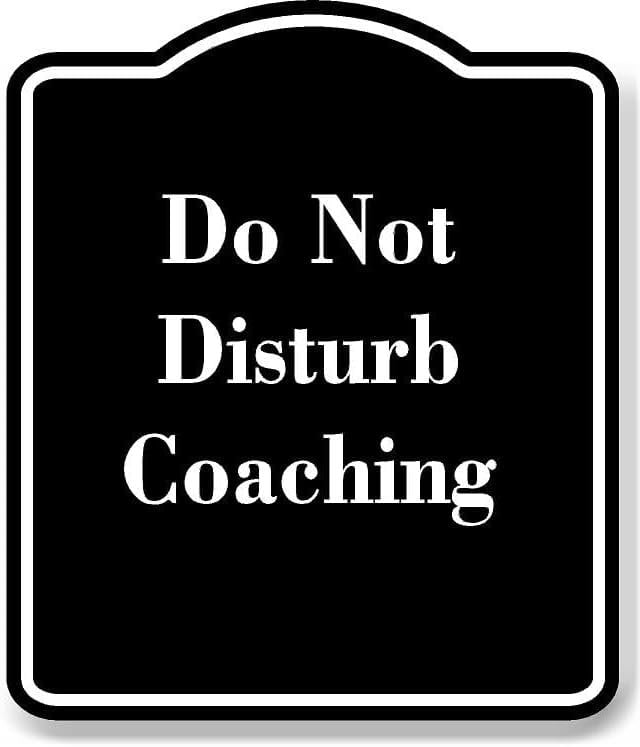 Do Not Disturb Coaching BLACK Aluminum Composite Sign 8.5''x10 ...