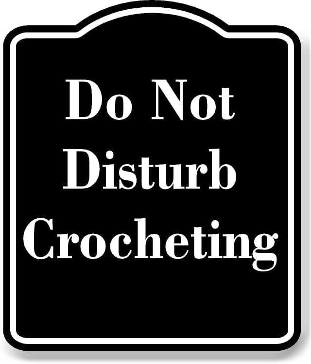 Do Not Disturb Crocheting BLACK Aluminum Composite Sign 20''x24 ...