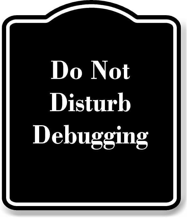 Do Not Disturb Debugging BLACK Aluminum Composite Sign 20''x24 ...