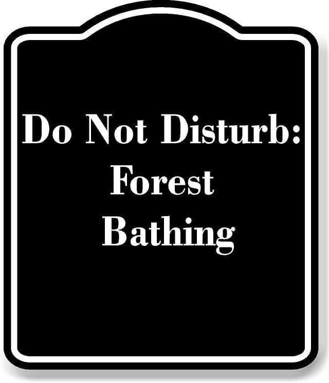 Do Not Disturb Forest Bathing BLACK Aluminum Composite Sign 20''x24 ...