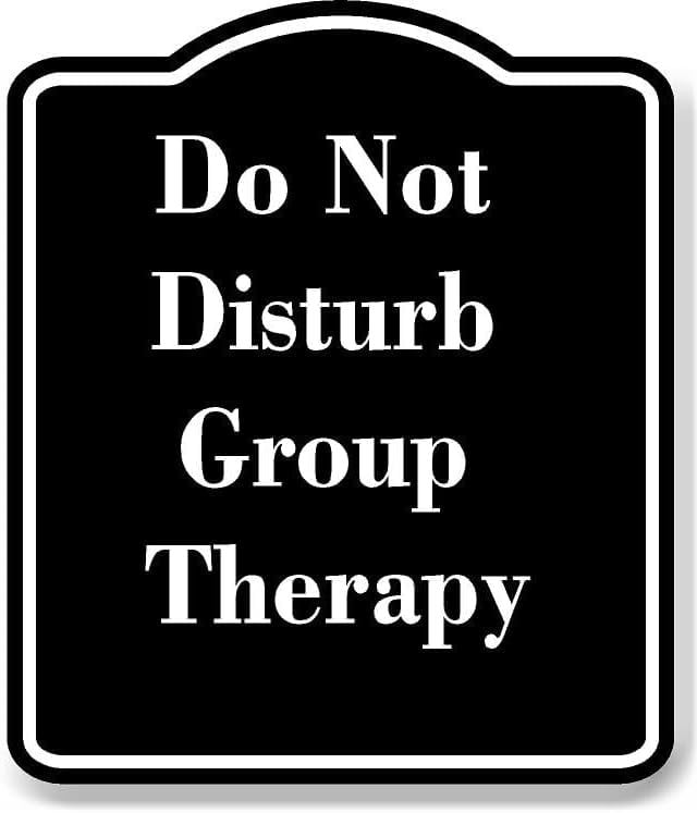 Do Not Disturb Group Therapy BLACK Aluminum Composite Sign 20''x24 ...