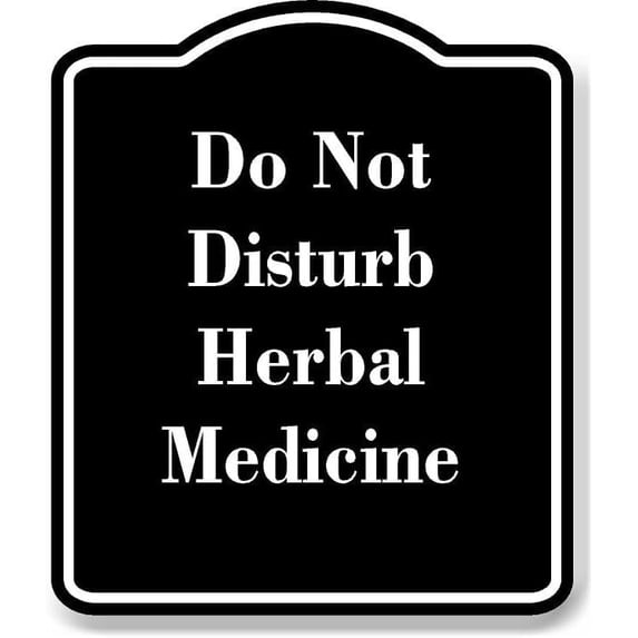 Do Not Disturb Herbal Medicine BLACK Aluminum Composite Sign 15''x18 ...