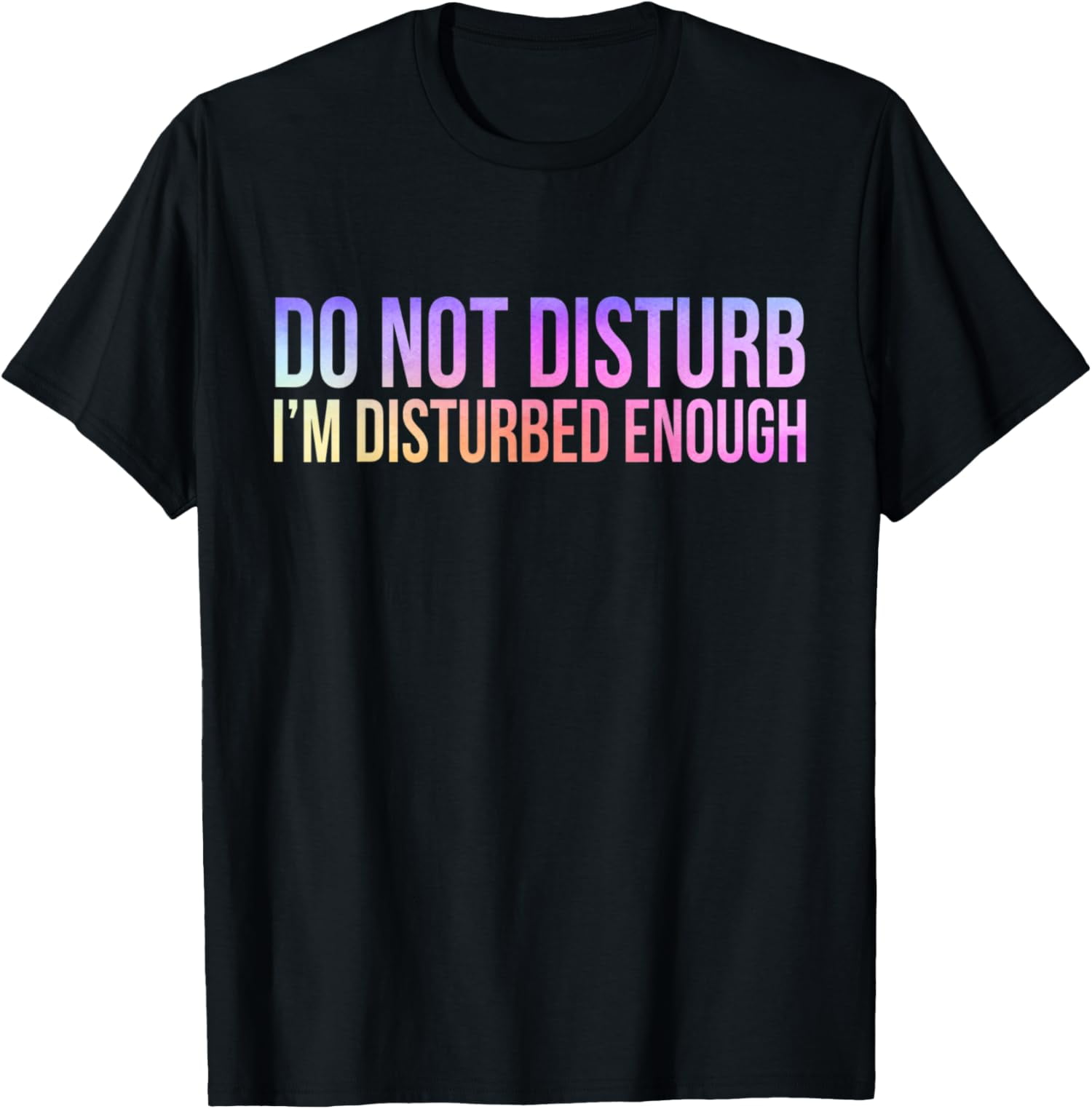 Do Not Disturb I'm Disturbed Enough Funny T-Shirt - Walmart.com