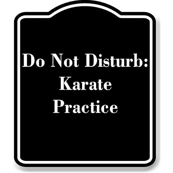 Do Not Disturb Karate Practice BLACK Aluminum Composite Sign 20''x24 ...