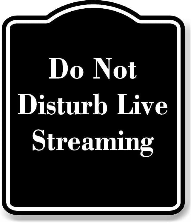 Do Not Disturb Live Streaming BLACK Aluminum Composite Sign 8.5''x10 ...