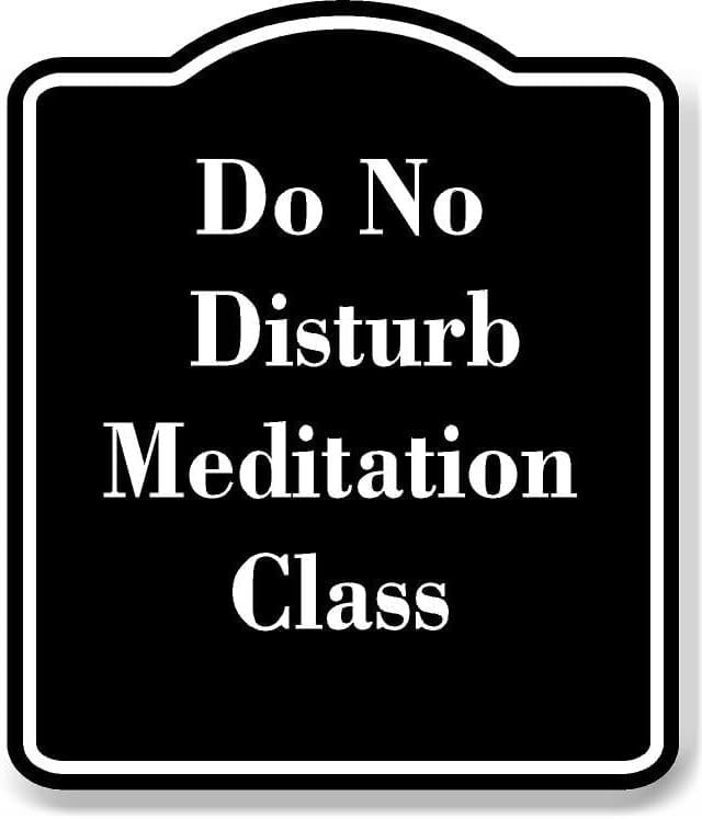 Do Not Disturb Meditation Class BLACK Aluminum Composite Sign 15''x18 ...