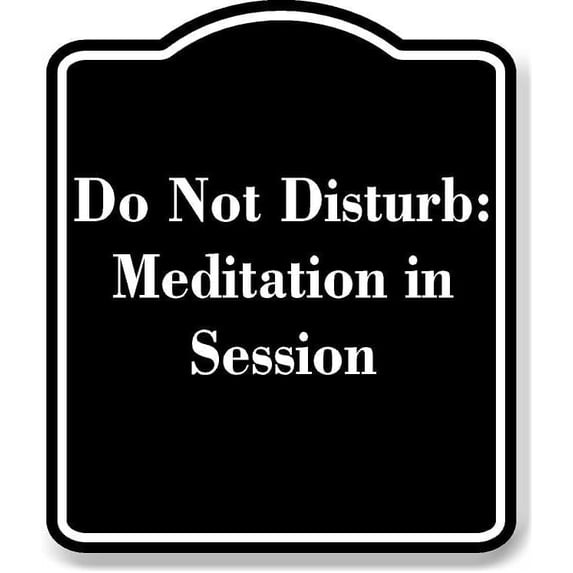 Do Not Disturb Meditation in Session BLACK Aluminum Composite Sign 15 ...