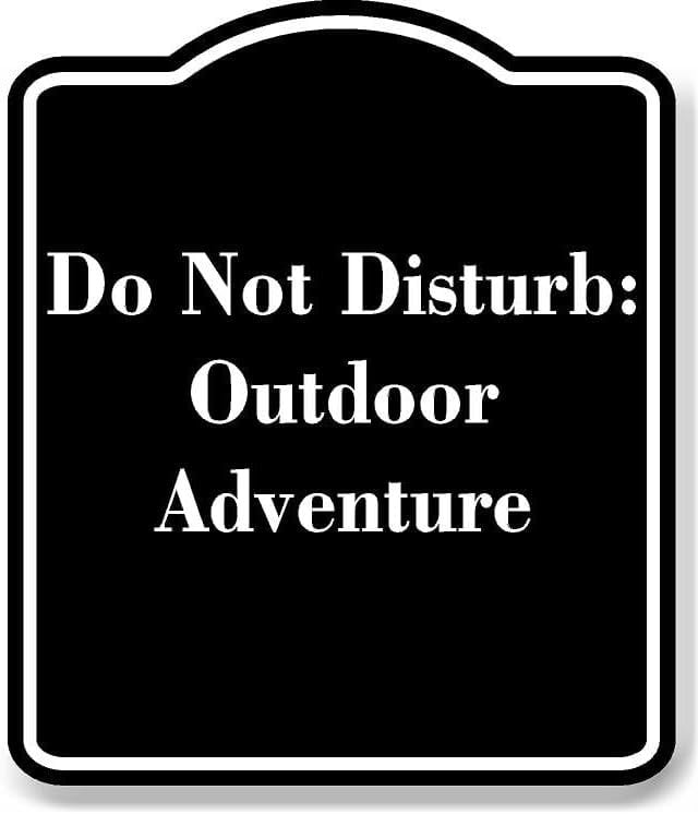 Do Not Disturb Outdoor Adventure BLACK Aluminum Composite Sign 8.5''x10 ...