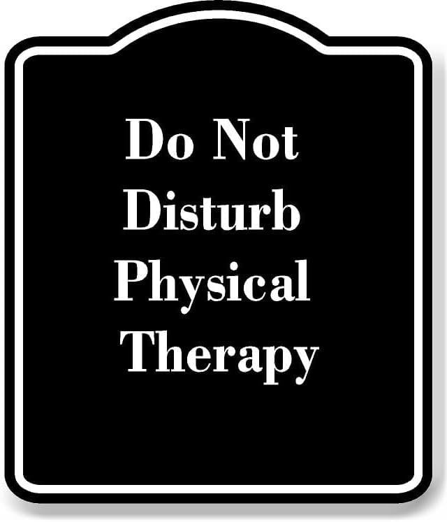Do Not Disturb Physical Therapy BLACK Aluminum Composite Sign 20''x24 ...