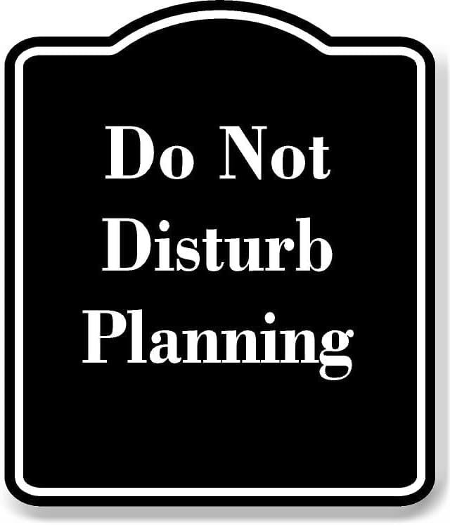 Do Not Disturb Planning BLACK Aluminum Composite Sign 20''x24 ...