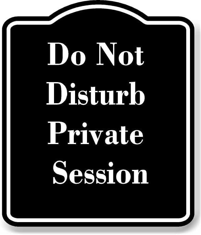 Do Not Disturb Private Session BLACK Aluminum Composite Sign 8.5''x10 ...