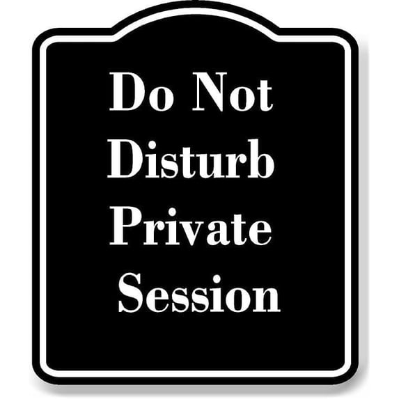 Do Not Disturb Private Session BLACK Aluminum Composite Sign 8.5''x10 ...