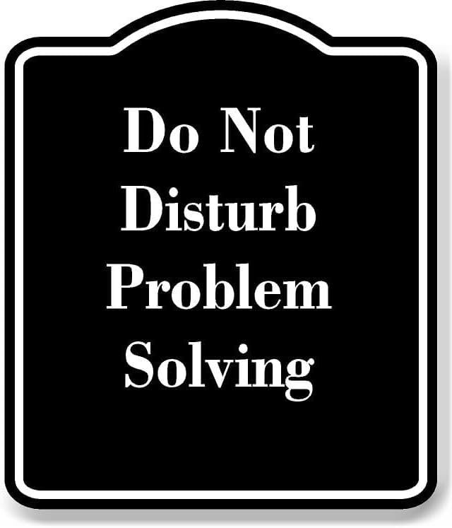 Do Not Disturb Problem Solving BLACK Aluminum Composite Sign 15''x18 ...