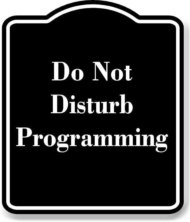 Do Not Disturb Programming BLACK Aluminum Composite Sign 8.5''x10 ...
