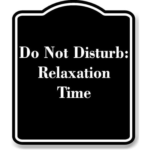 Do Not Disturb Relaxation Time BLACK Aluminum Composite Sign 15''x18 ...
