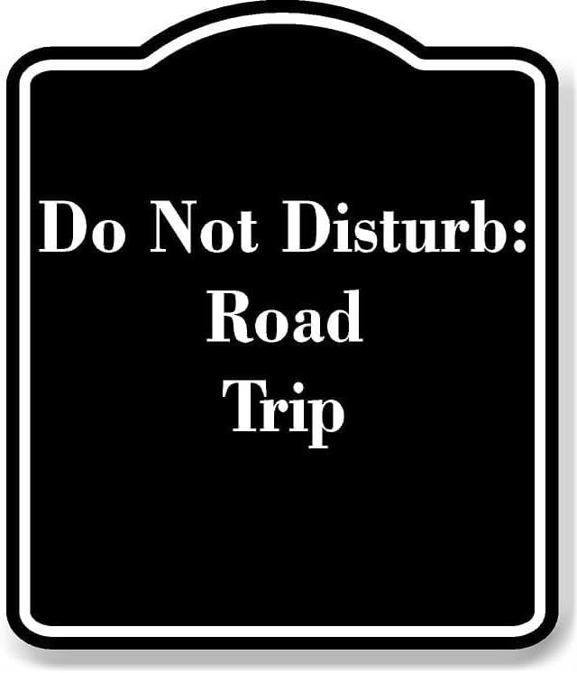 Do Not Disturb Road Trip BLACK Aluminum Composite Sign 20''x24 ...