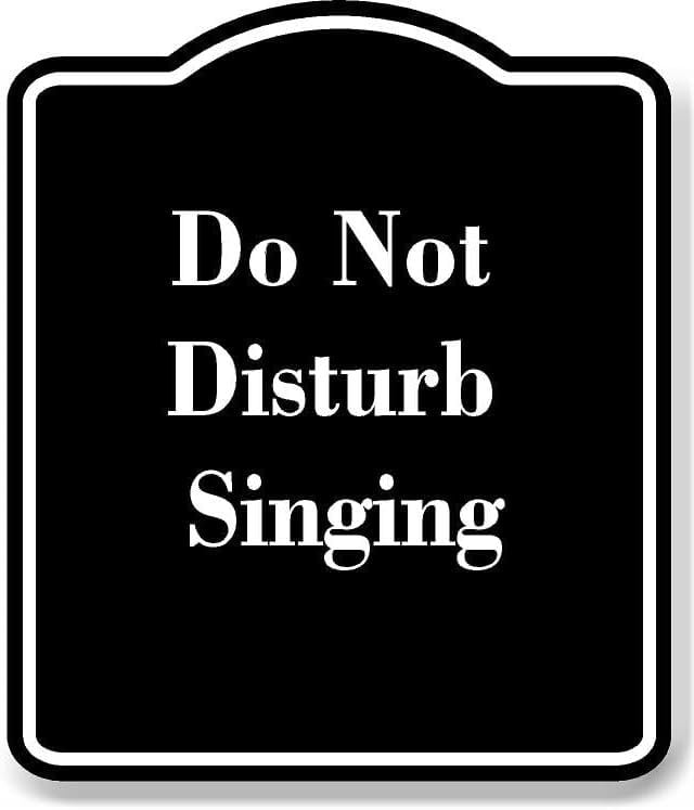 Do Not Disturb Singing BLACK Aluminum Composite Sign 8.5''x10 ...