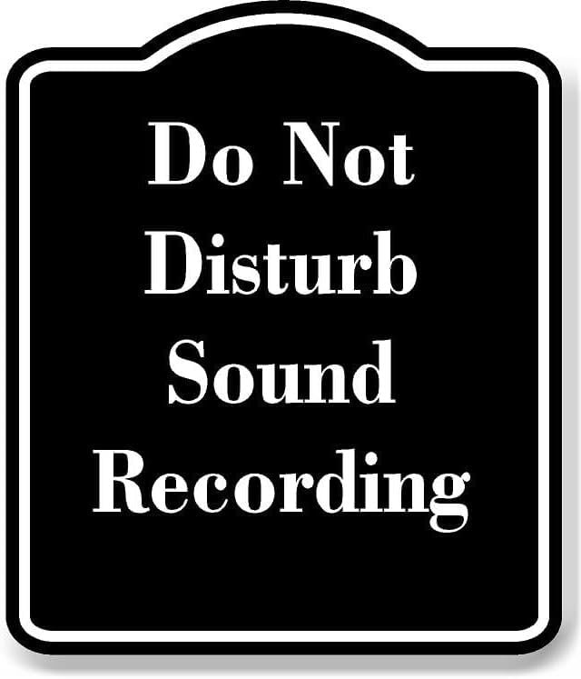 Do Not Disturb Sound Recording BLACK Aluminum Composite Sign 15''x18 ...