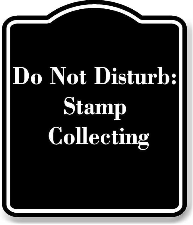 Do Not Disturb Stamp Collecting BLACK Aluminum Composite Sign 15''x18 ...