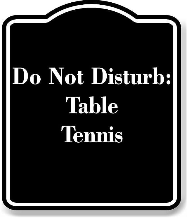 Do Not Disturb Table Tennis BLACK Aluminum Composite Sign 8.5''x10 ...