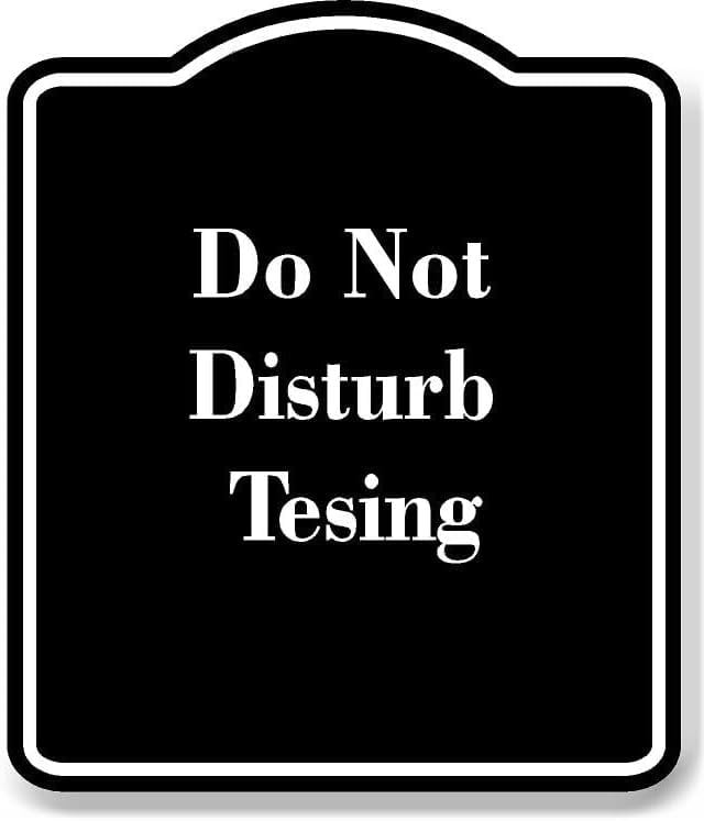 Do Not Disturb Testing BLACK Aluminum Composite Sign 15''x18 ...