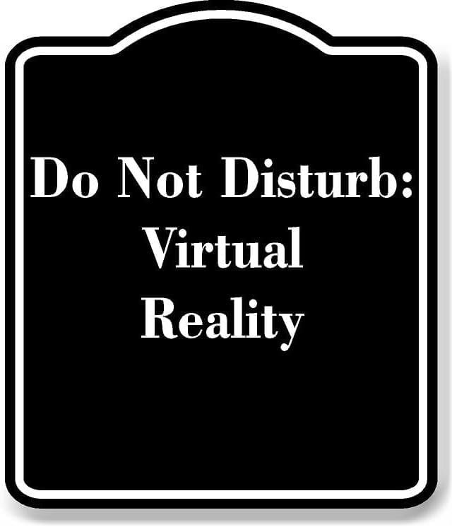 Do Not Disturb Virtual Reality BLACK Aluminum Composite Sign 8.5''x10 ...