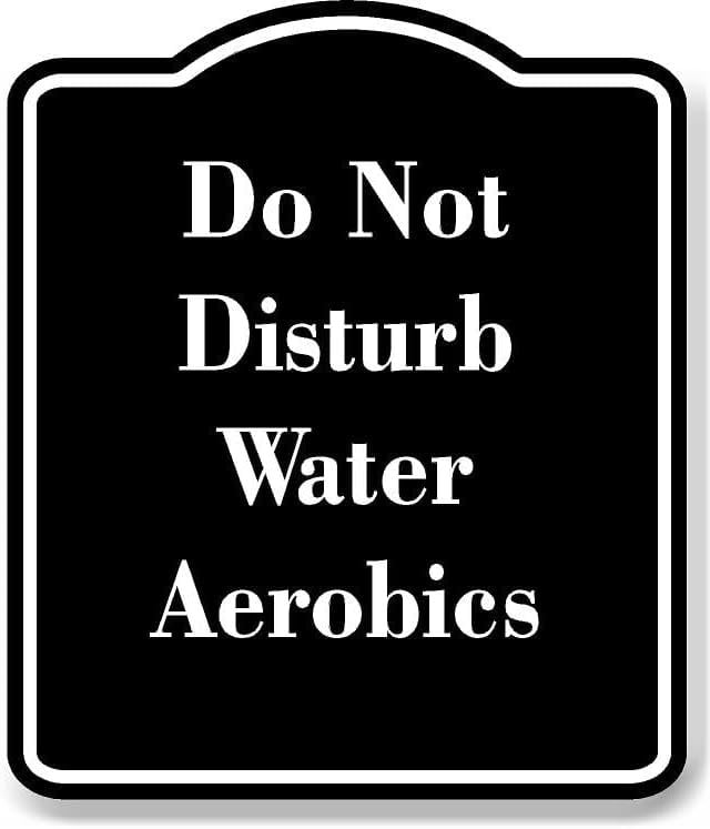 Do Not Disturb Water Aerobics BLACK Aluminum Composite Sign 15''x18 ...