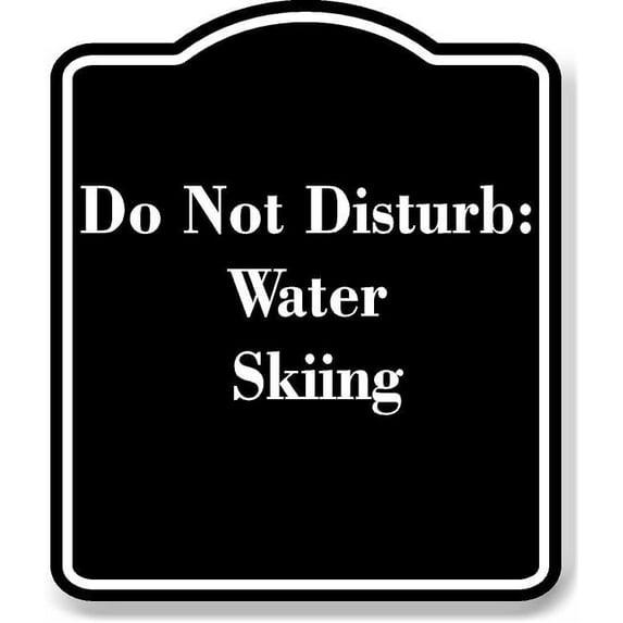 Do Not Disturb Water Skiing BLACK Aluminum Composite Sign 8.5''x10 ...