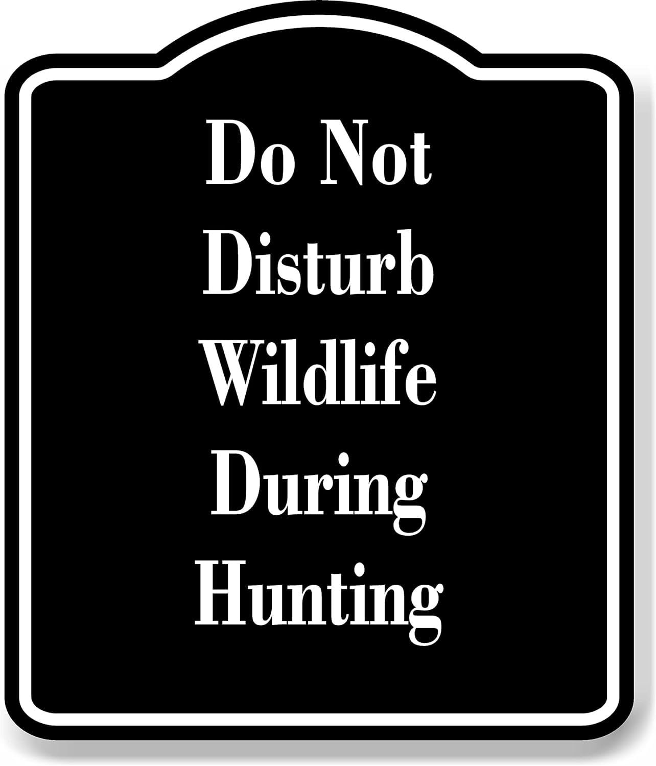 Do Not Disturb Wildlife During Hunting Safty Hunt BLACK Aluminum ...