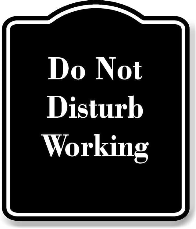 Do Not Disturb Working BLACK Aluminum Composite Sign 15''x18 ...