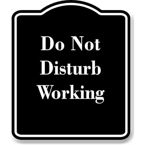 Do Not Disturb Working BLACK Aluminum Composite Sign 15''x18 ...