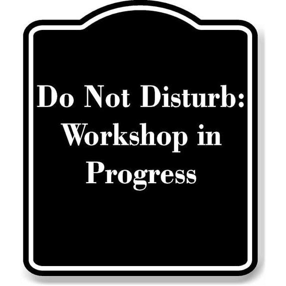 Do Not Disturb Workshop in Progress BLACK Aluminum Composite Sign 8.5 ...