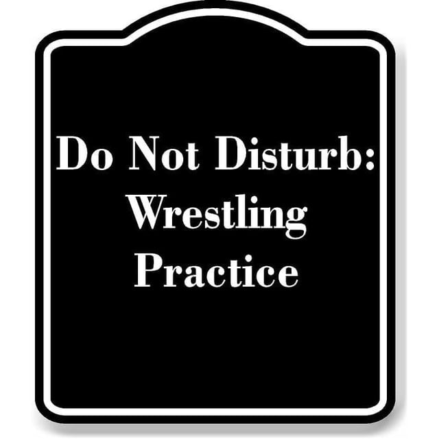 Do Not Disturb Wrestling Practice BLACK Aluminum Composite Sign 15''x18 ...