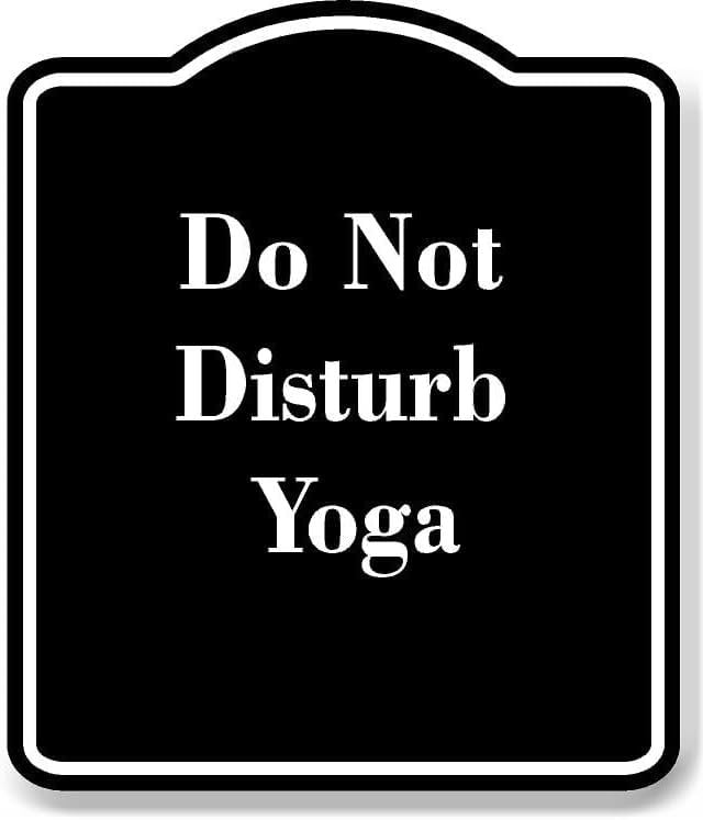 Do Not Disturb Yoga BLACK Aluminum Composite Sign 8.5''x10'' - Walmart.com