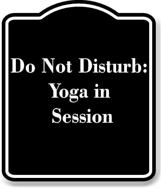 Do Not Disturb Yoga in Session BLACK Aluminum Composite Sign 8.5''x10 ...
