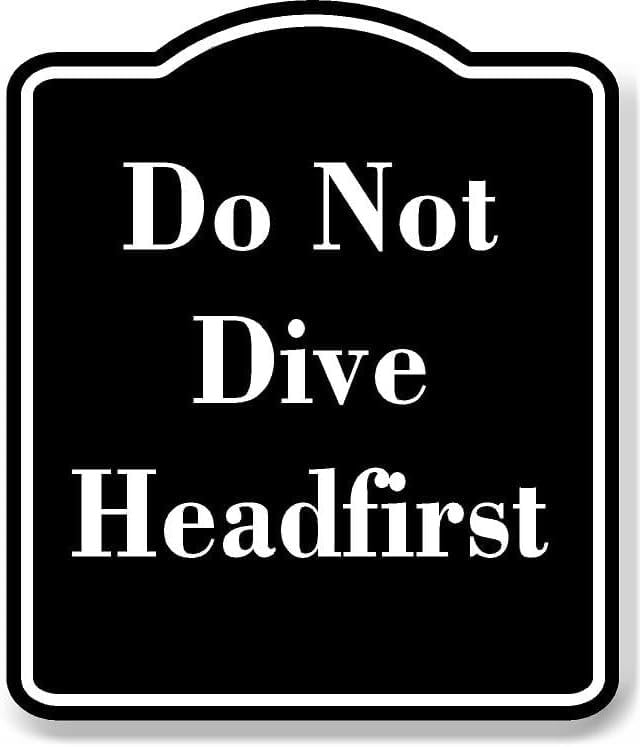 Do Not Dive Headfirst BLACK Aluminum Composite Sign 15''x18'' - Walmart.com