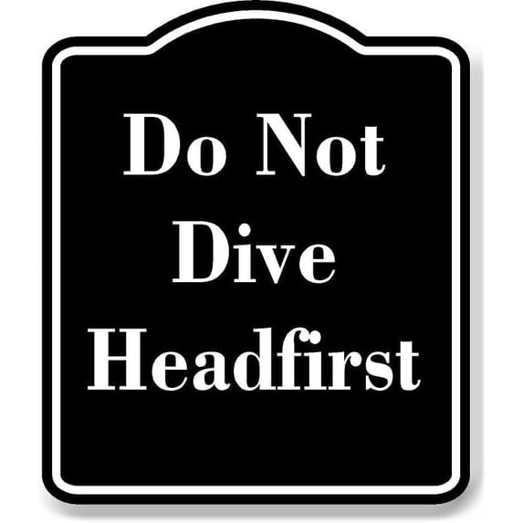 Do Not Dive Headfirst BLACK Aluminum Composite Sign 15''x18'' - Walmart.com